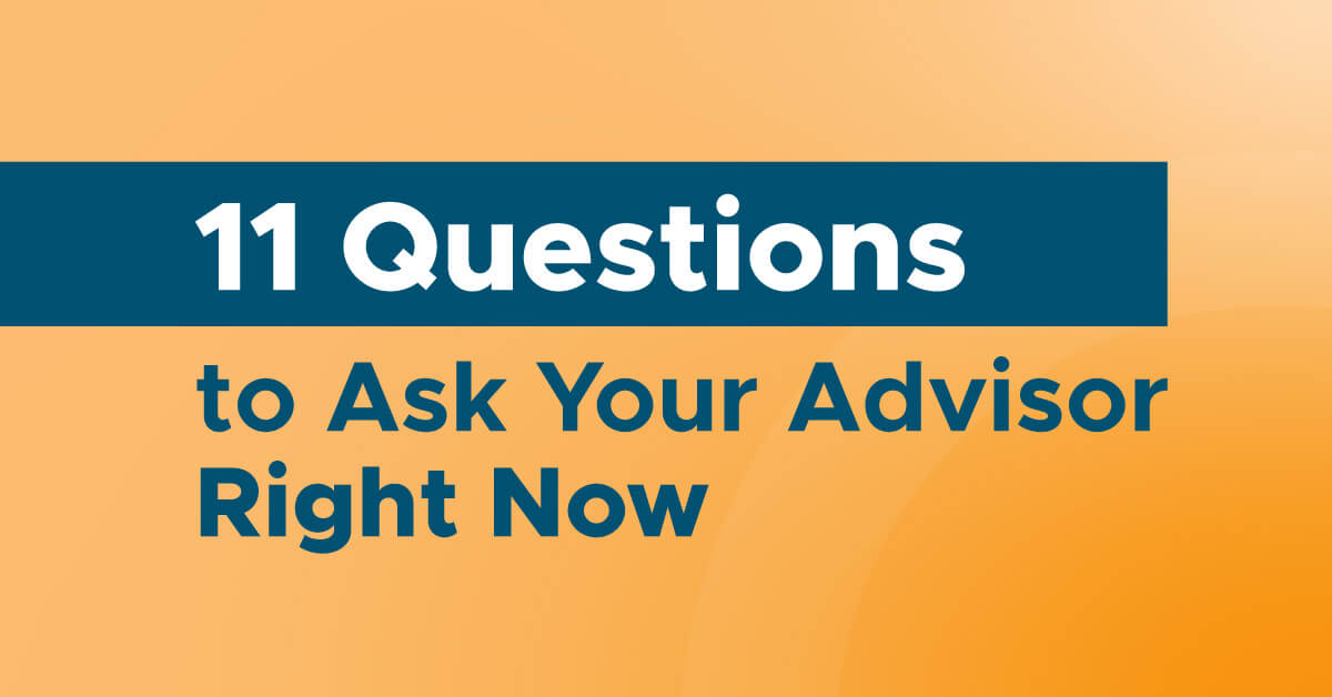 11 Questions to Ask Your Advisor Right Now
